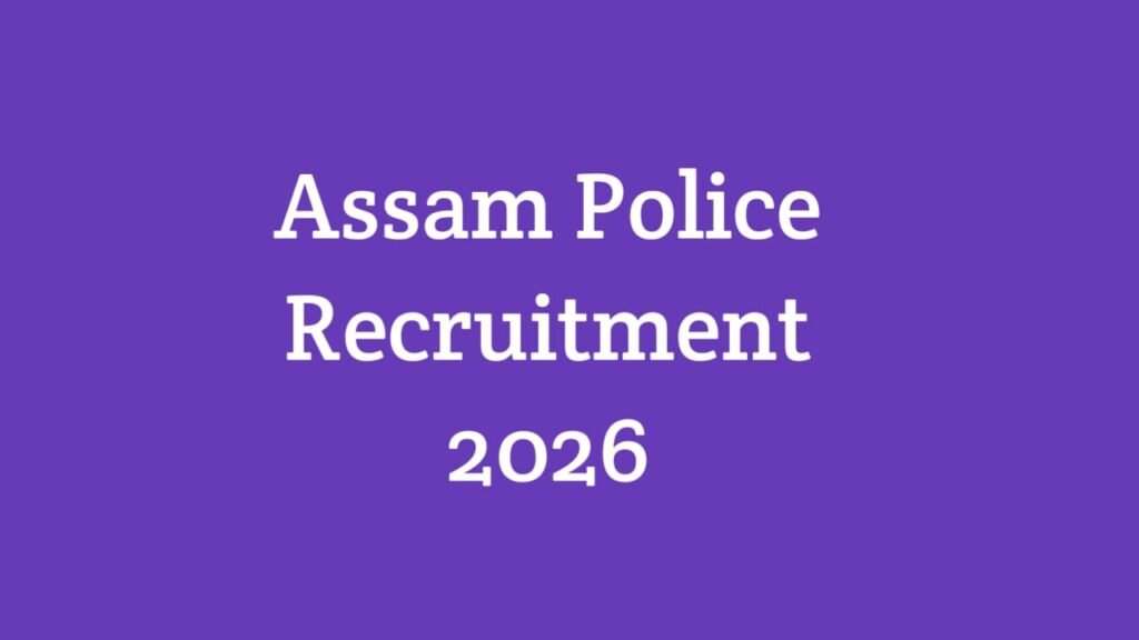 Assam Police Recruitment 2026 – Constable , SI , Driver & Grade IV Posts